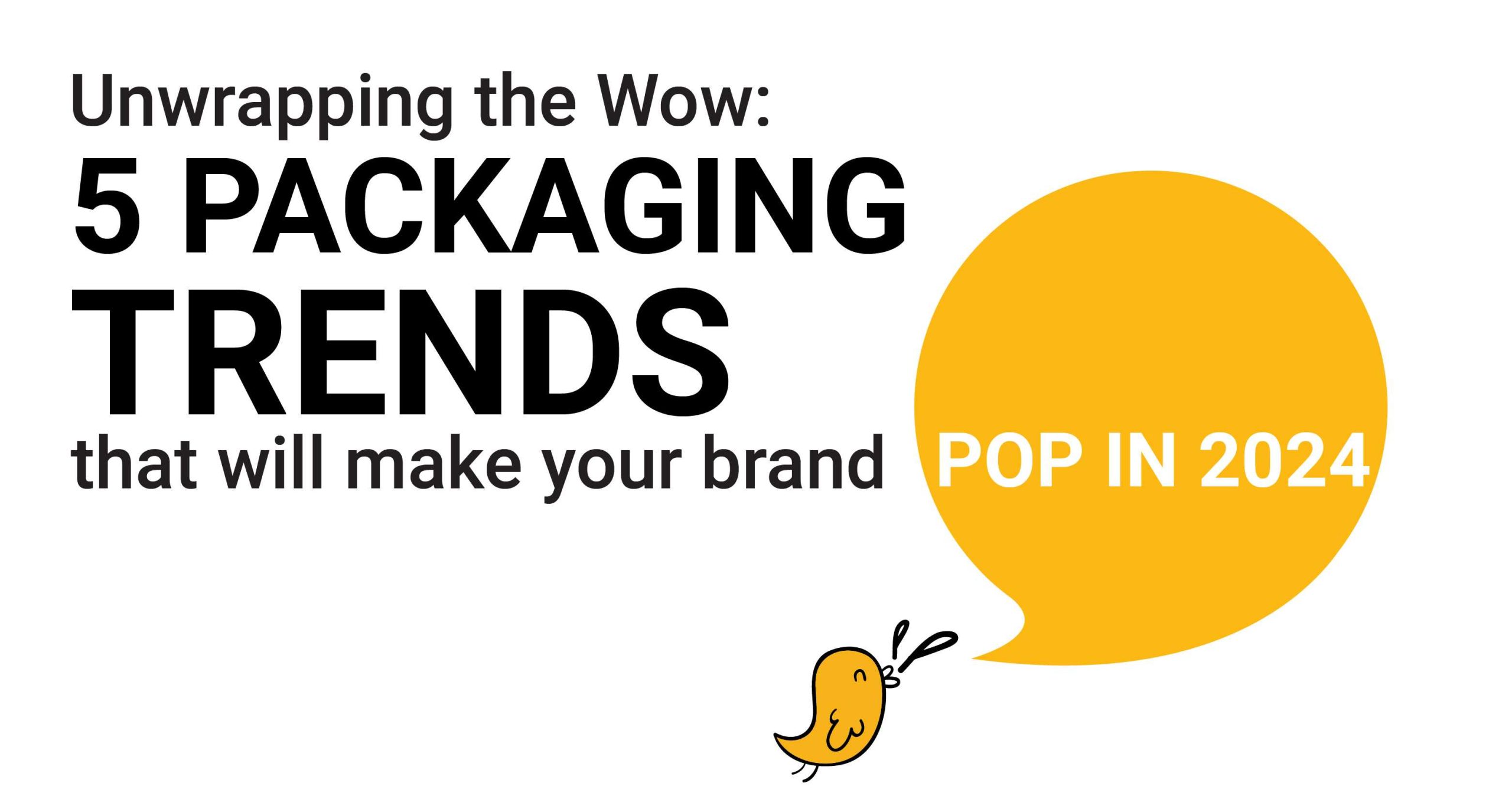 Packaging Trends That Will Make Your Brand Pop in 2024